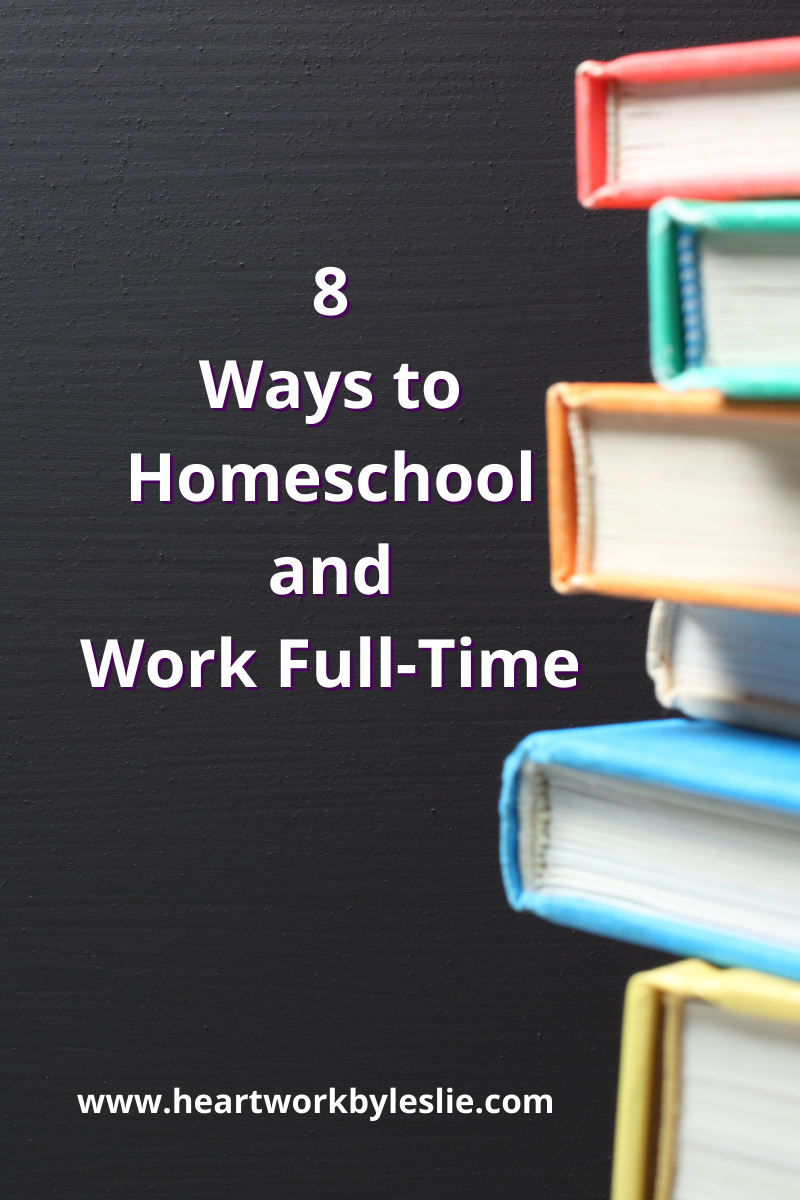8 Ways to Homeschool and Work Full-Time - Blog