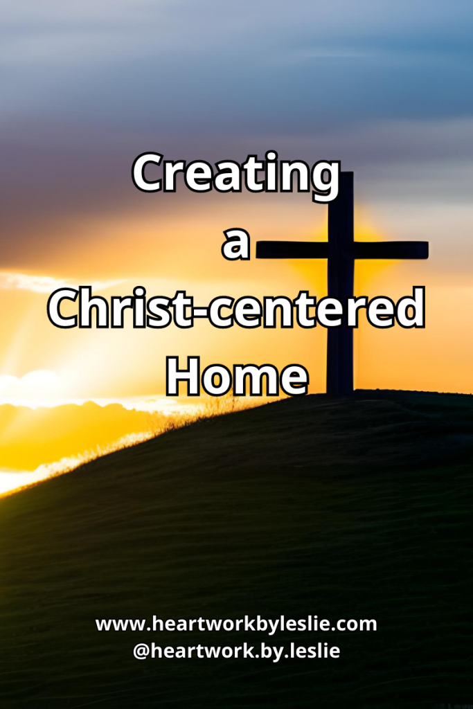 Creating a Christ-centered Home - Blog