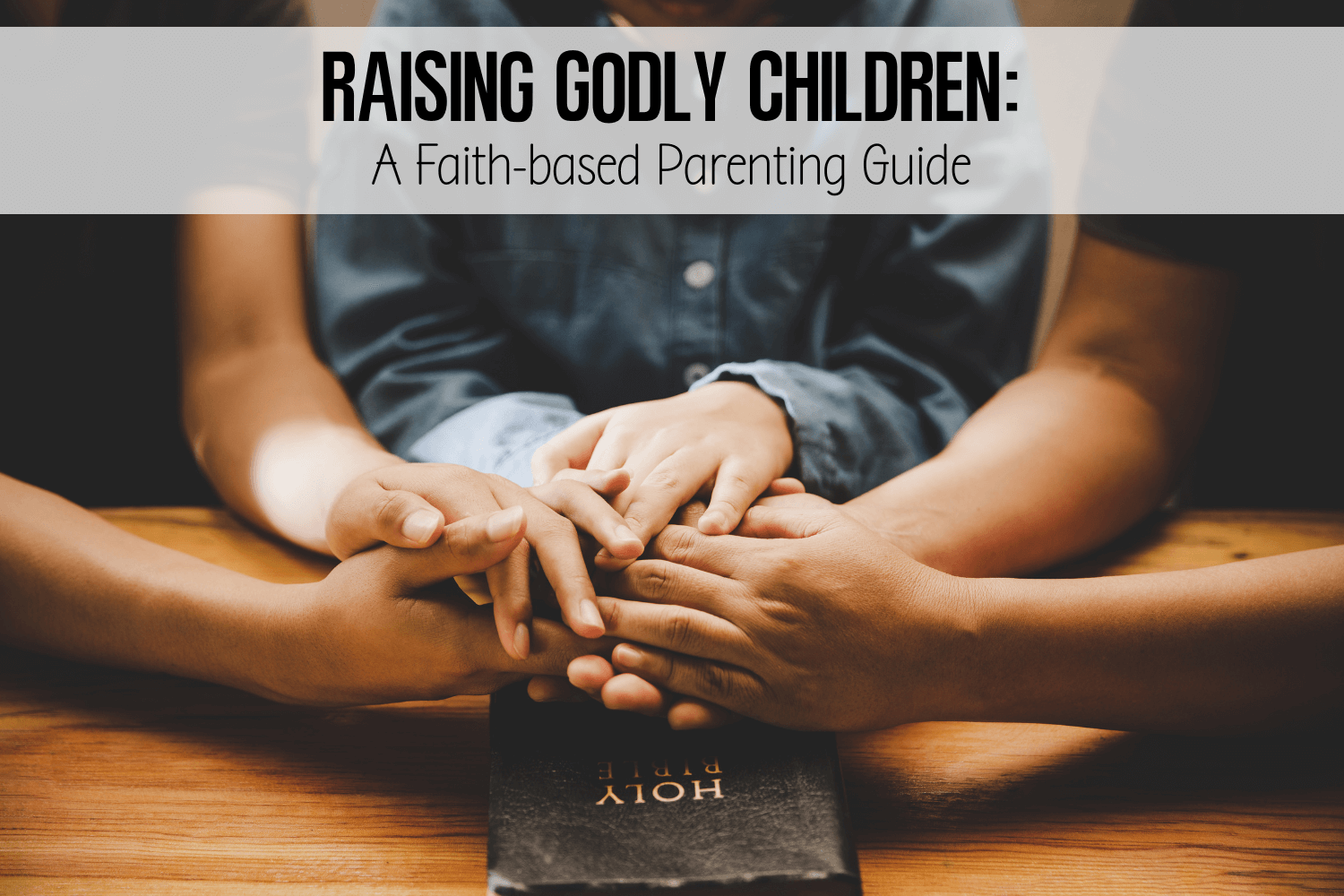 Raising Godly Children: A Faith-Based Parenting Guide